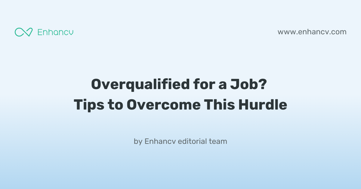 Overqualified for a Job? Tips to Overcome This Hurdle