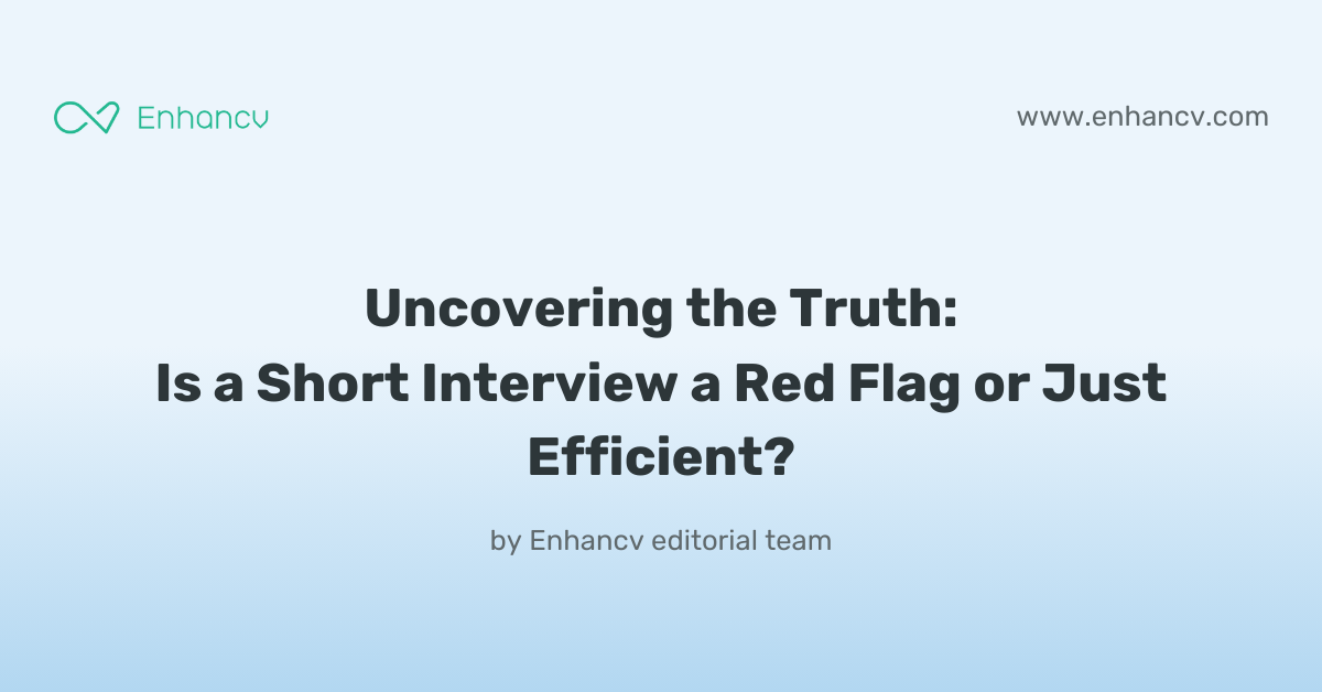 Uncovering the Truth: Is a Short Interview a Red Flag or Just Efficient?