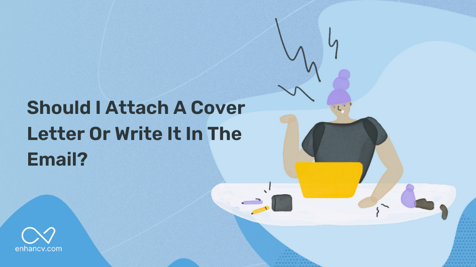 Should I Attach A Cover Letter Or Write It In The Email | Enhancv