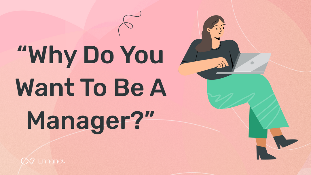How To Answer The “Why Do You Want To Be A Manager?” Interview Question