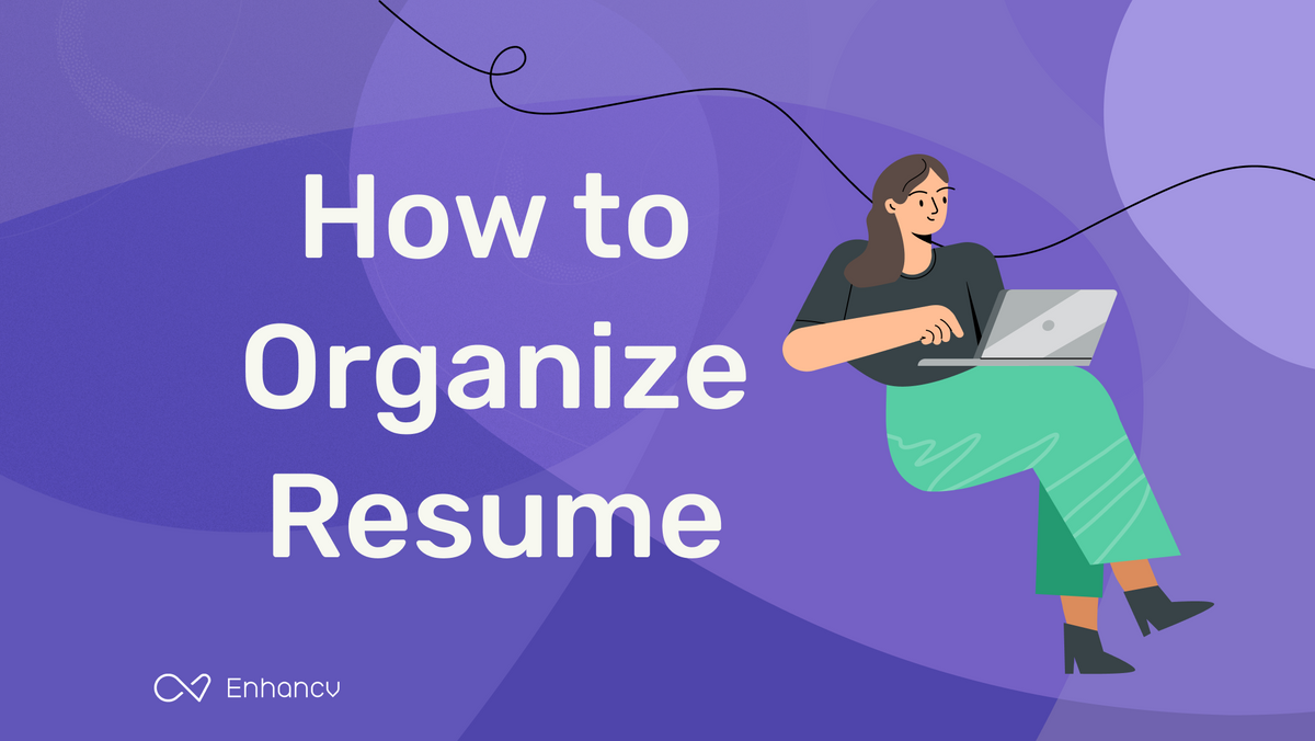 How to Organize Your Resume in 2023? [+ Resume Examples] | Enhancv