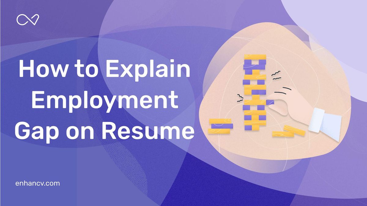 How to Explain Employment Gap on Resume | Enhancv