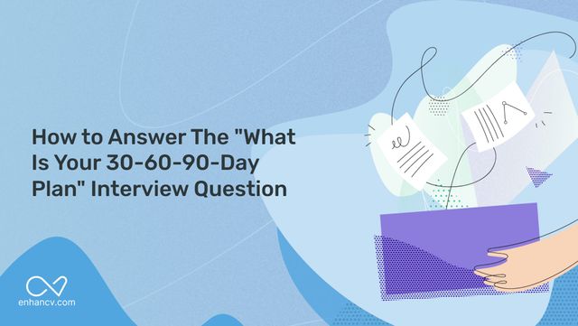 How to Answer The "What Is Your 30-60-90-Day Plan" Interview Question