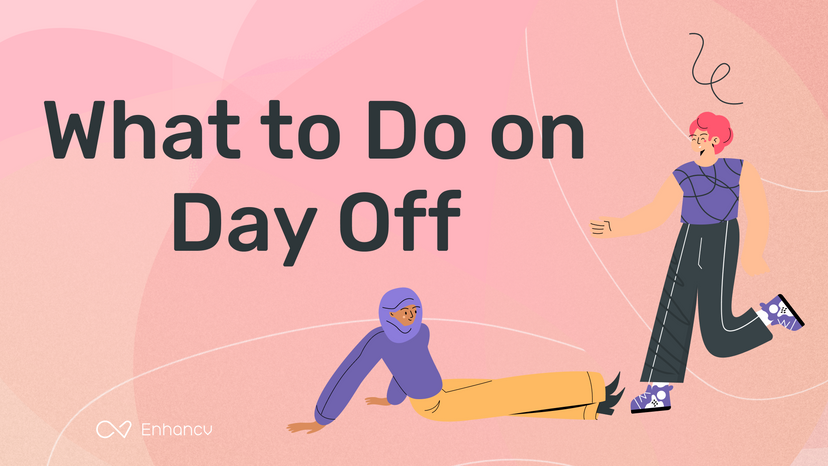 5 Fun Ideas for What to Do on Your Day Off | Enhancv